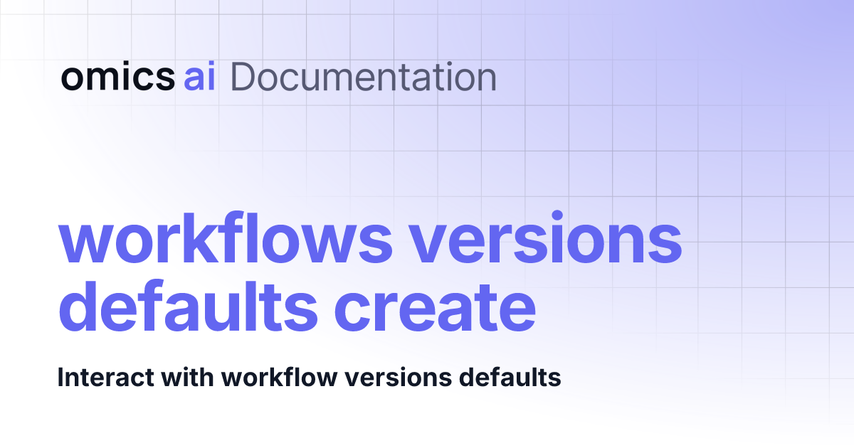 workflows versions defaults create | Documentation
