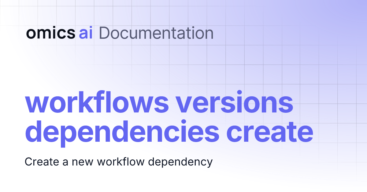 workflows versions dependencies create | Documentation